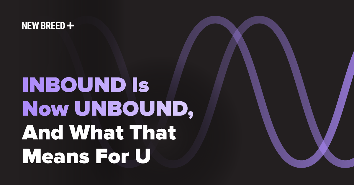 INBOUND Is Now UNBOUND, And What That Means For U